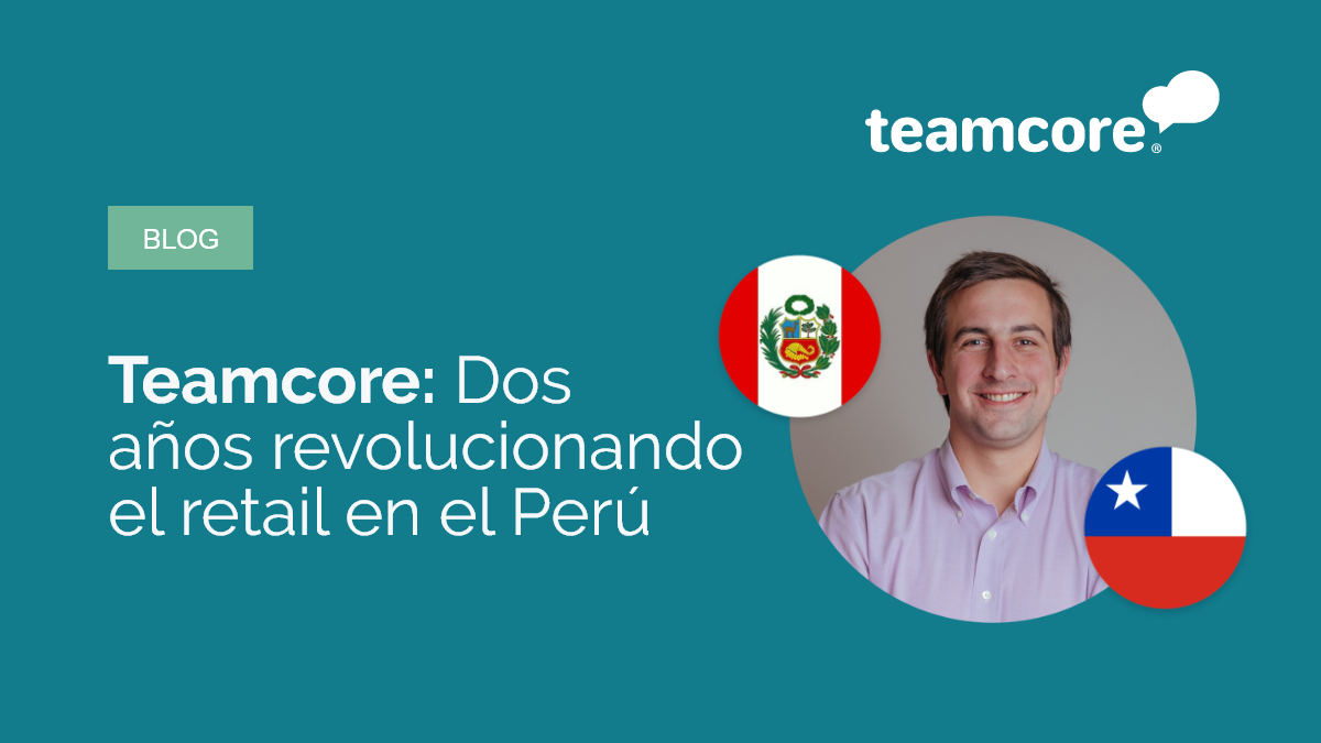 Teamcore: Dos años revolucionando el retail en el Perú - Teamcore